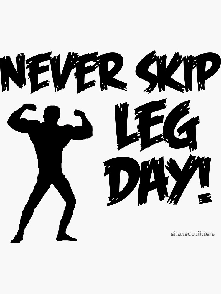 "Never Skip Leg Day" Sticker for Sale by shakeoutfitters | Redbubble