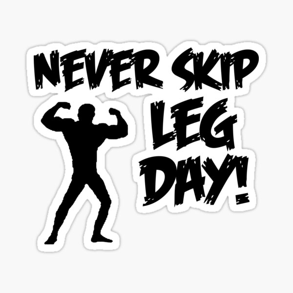"Never Skip Leg Day" Sticker for Sale by shakeoutfitters | Redbubble