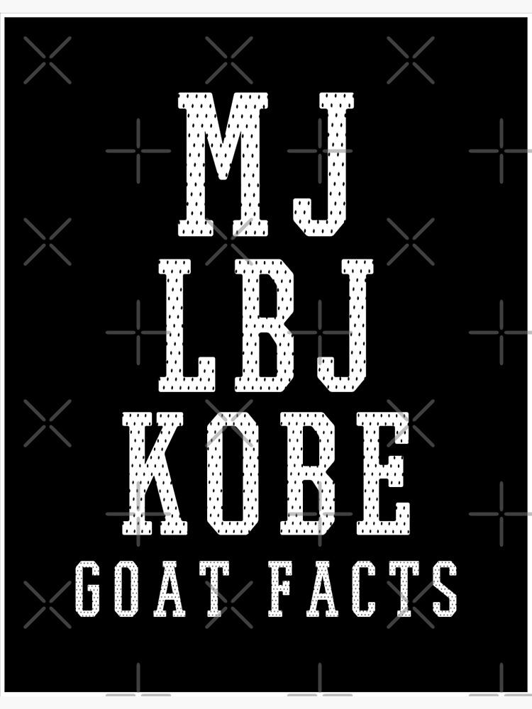 "Goat Facts MJ LBJ KOBE" Poster for Sale by COURT-VISION | Redbubble