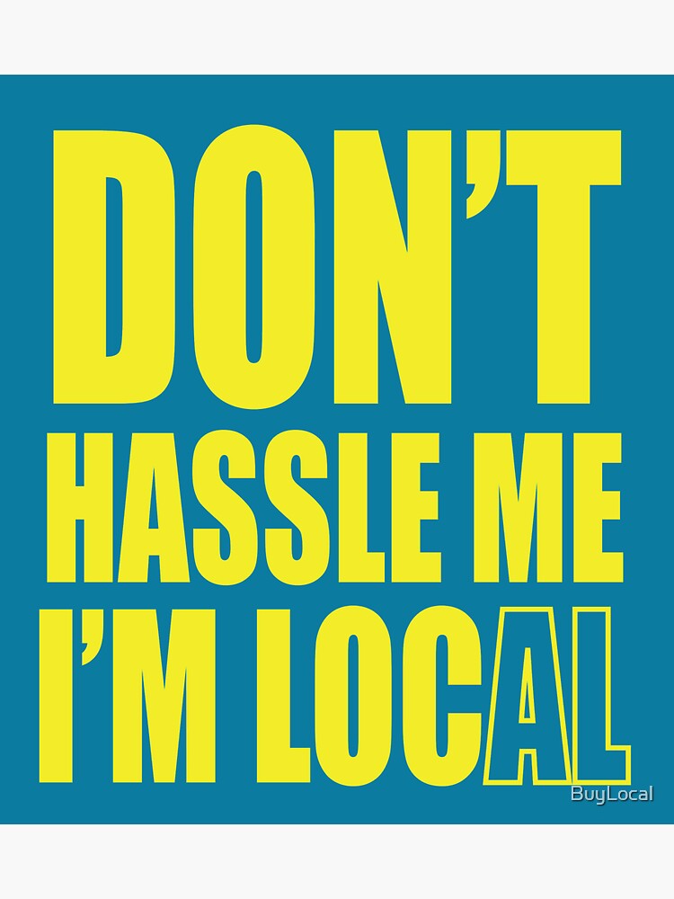 "Don't hassle me I'm local sticker" Sticker by BuyLocal | Redbubble