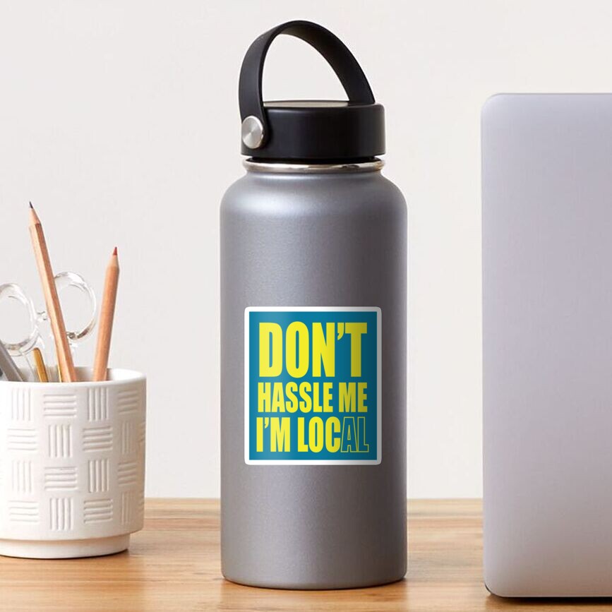 "Don't hassle me I'm local sticker" Sticker by BuyLocal | Redbubble