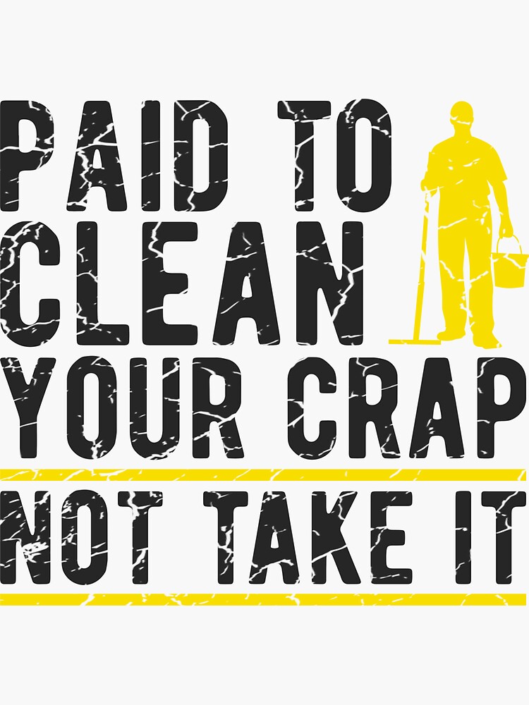 "Funny Janitor - Paid to Clean Your Crap T shirt" Sticker for Sale by ...