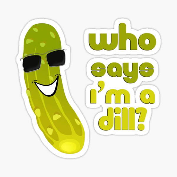 "Cute Gherkin - Who Says I'm A Dill? T-Shirt Sticker" Sticker for Sale ...