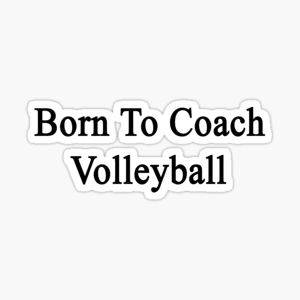 "Born To Coach Volleyball " Sticker for Sale by supernova23 | Redbubble