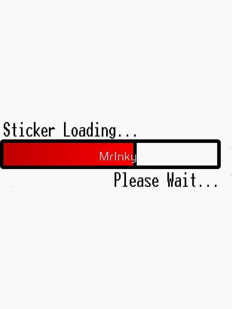 "Sticker Loading..." Sticker for Sale by MrInky | Redbubble