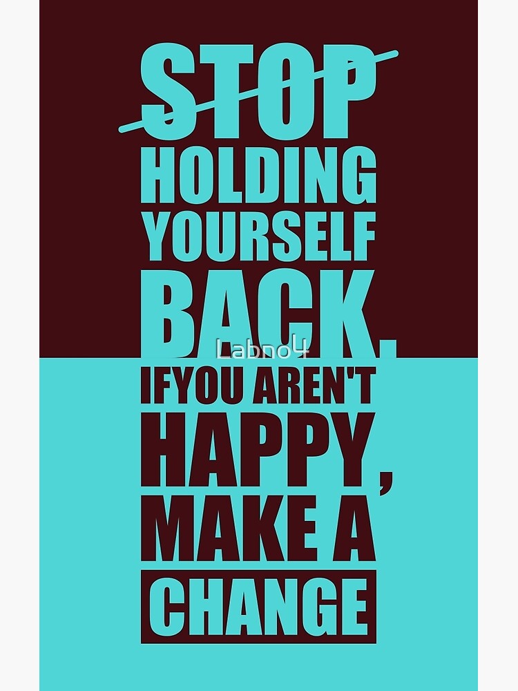 Póster «Stop Holding Your Self Back, If You Aren't Happy Make a Change ...
