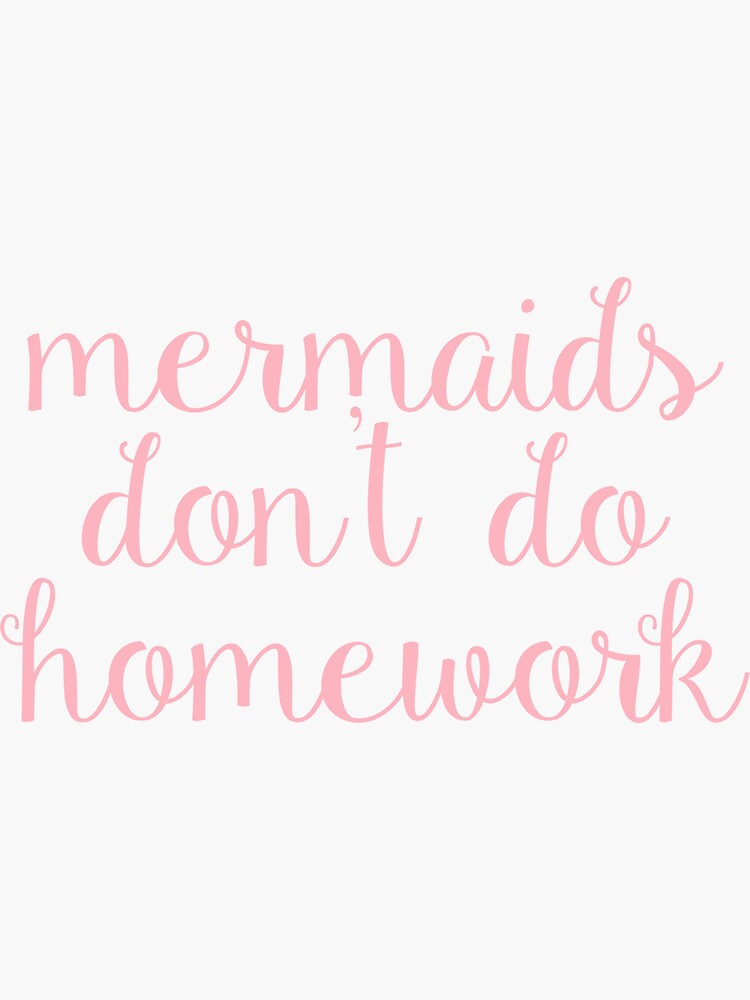"Mermaids Don't Do Homework" Sticker for Sale by caseyward | Redbubble