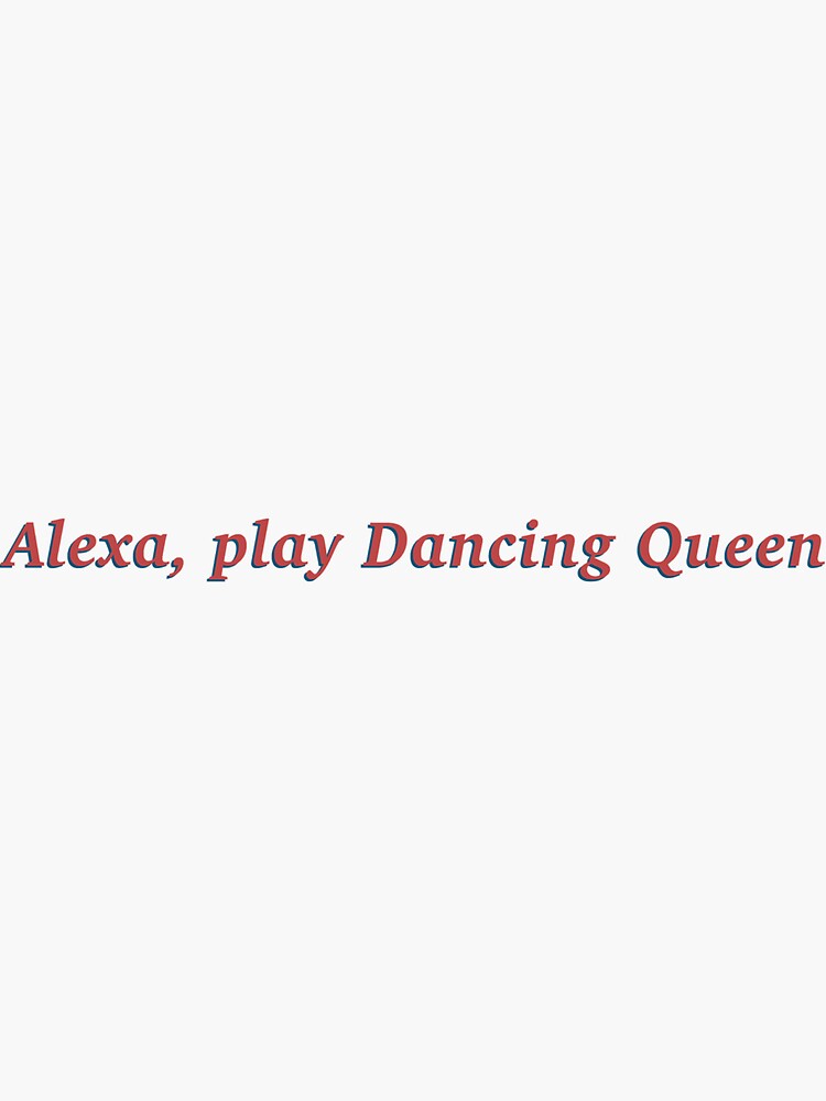 "Alexa, play Dancing Queen" Sticker for Sale by ittrombino | Redbubble