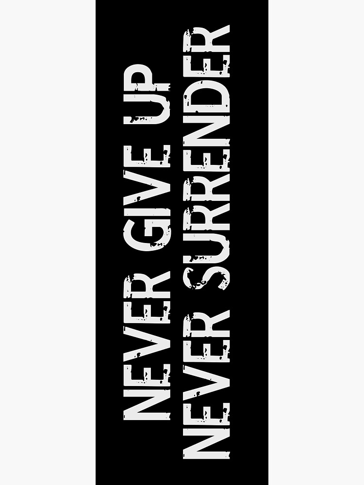 "Never Give Up, Never Surrender (vertical)" Sticker for Sale by ...