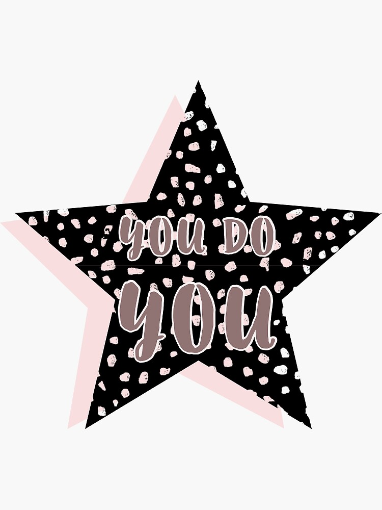 "YOU DO YOU Star Sticker" Sticker by missindyco | Redbubble