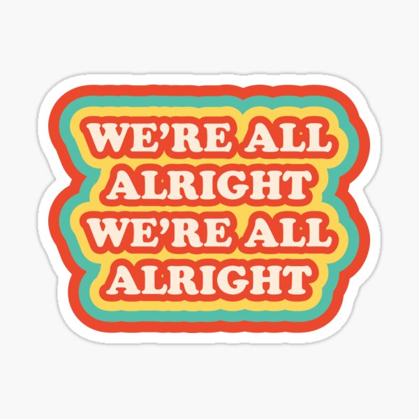 "We're All Alright" Sticker for Sale by kyliedesigns | Redbubble