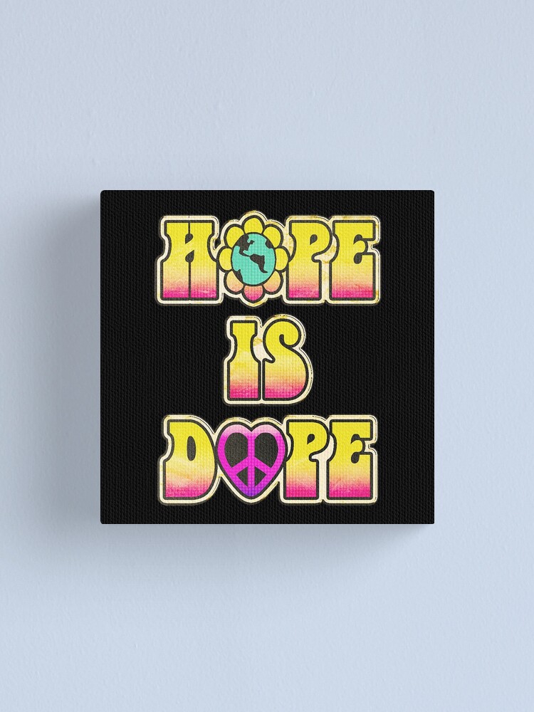 "HOPE IS DOPE" Canvas Print for Sale by BobbyG305 | Redbubble