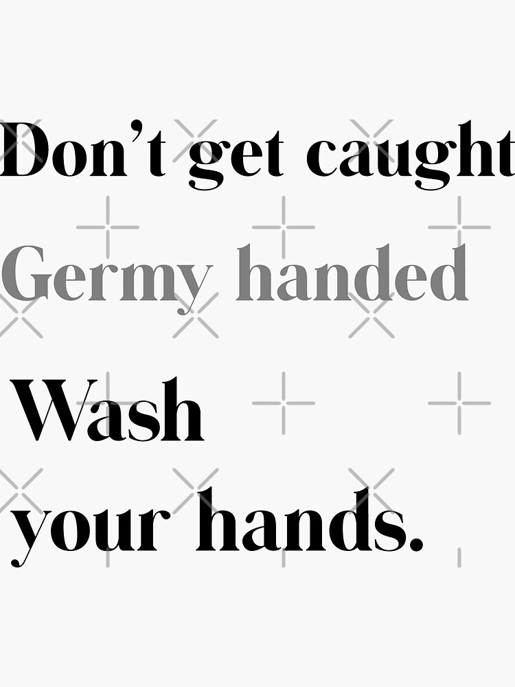 "Don't Get Caught Germy Handed Wash Your Hands BLGY" Sticker for Sale ...
