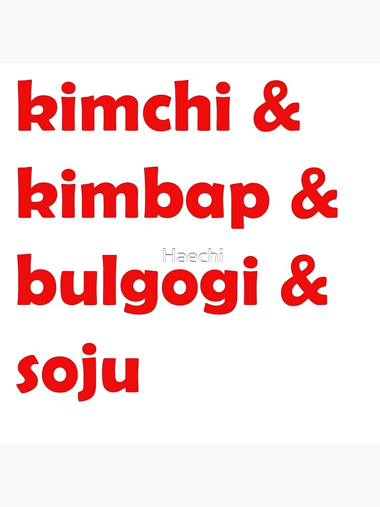 "kimchi and kimbap and bulgogi and soju" Poster by Haechi | Redbubble