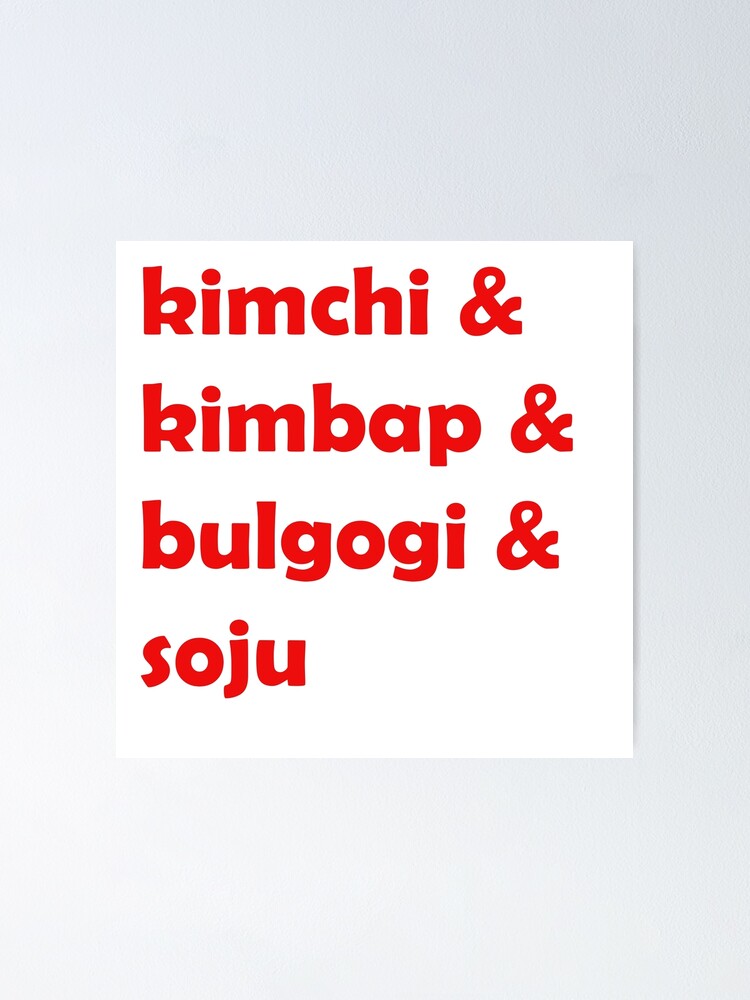 "kimchi and kimbap and bulgogi and soju" Poster by Haechi | Redbubble