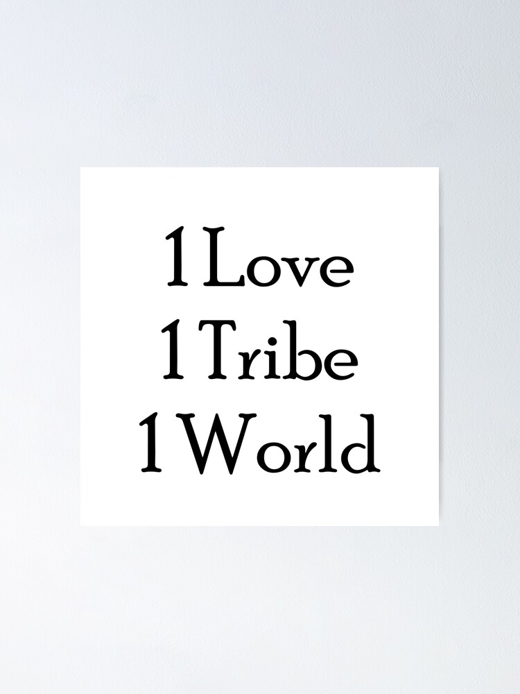 "One Love One Tribe One World" Poster for Sale by IanBiAM | Redbubble