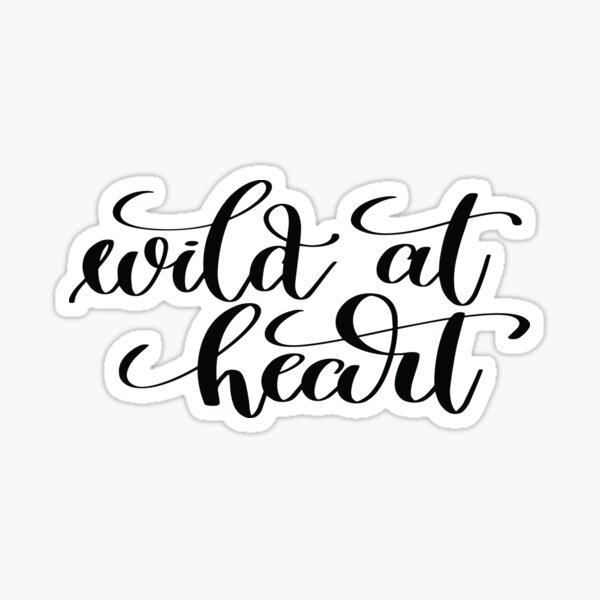 "Wild At Heart Inspirational and Motivational Quotes" Sticker for Sale ...