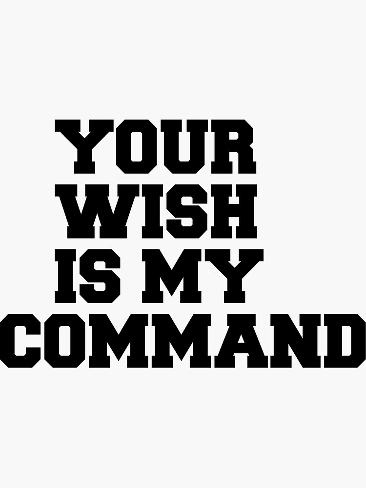 "YOUR WISH IS MY COMMAND" Sticker for Sale by DAAN2020 | Redbubble