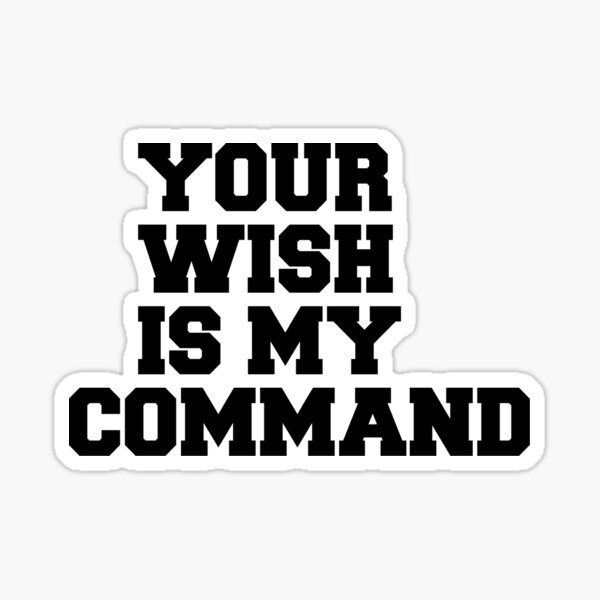 "YOUR WISH IS MY COMMAND" Sticker for Sale by DAAN2020 | Redbubble