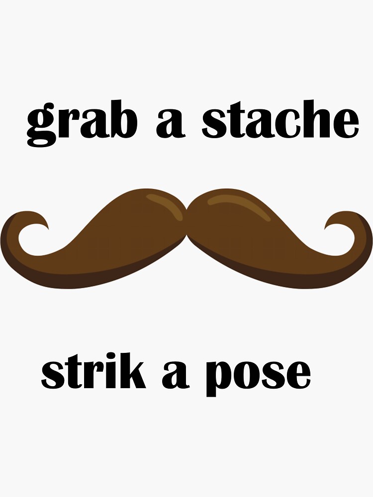 "Grab a stache strik a pose" Sticker by Mirrow37 | Redbubble