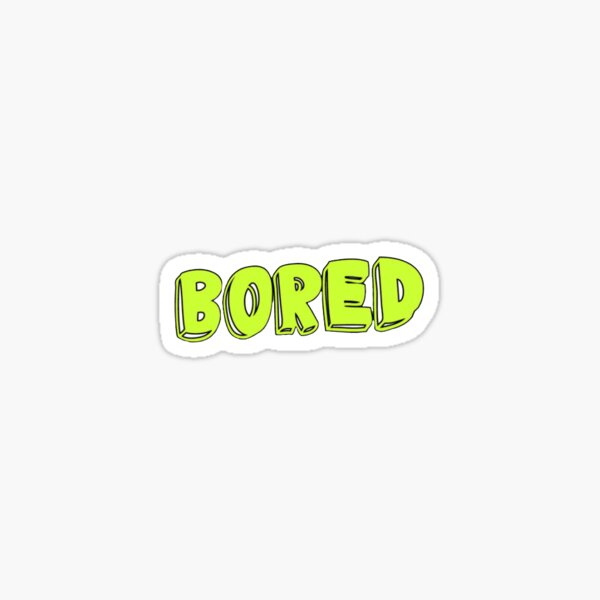 "BORED" Sticker by TLJ718 | Redbubble