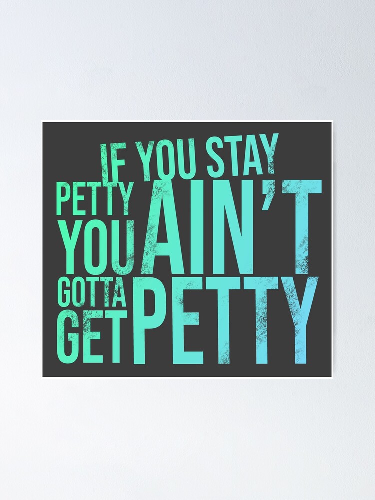 "Stay Petty" Poster by ldptattoo | Redbubble