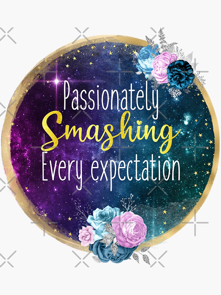 "Passionately Smashing Every Expectation " Sticker for Sale by ...