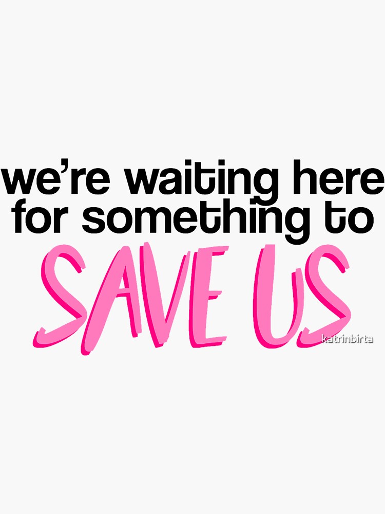 "save us" Sticker for Sale by katrinbirta | Redbubble