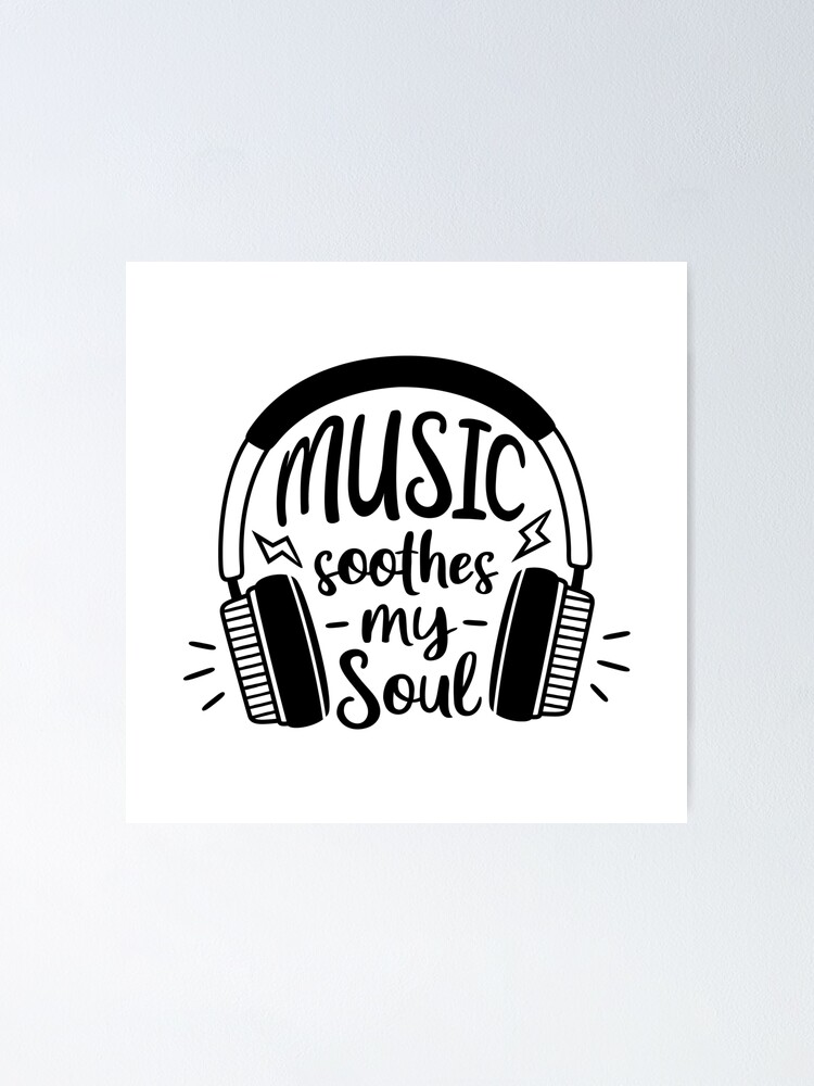 "Headphones, Music Soothes My Soul Saying" Poster for Sale by ...