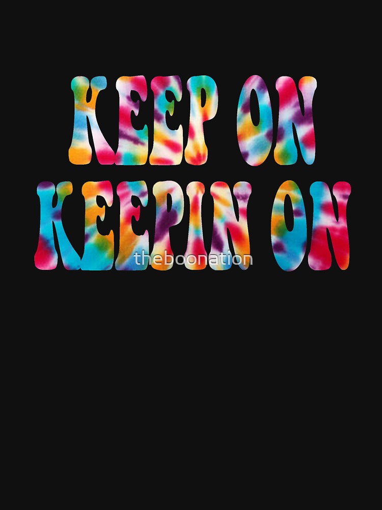 "Keep On Keepin On" T-shirt for Sale by theboonation | Redbubble ...