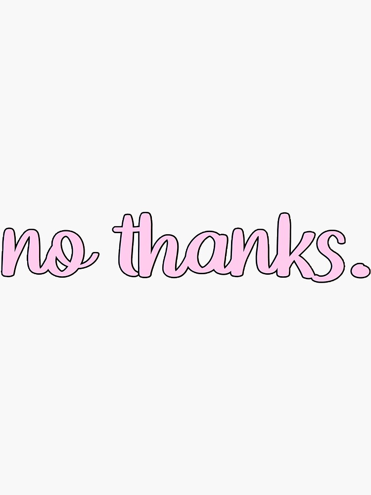 "No thanks " Sticker for Sale by cassietX | Redbubble