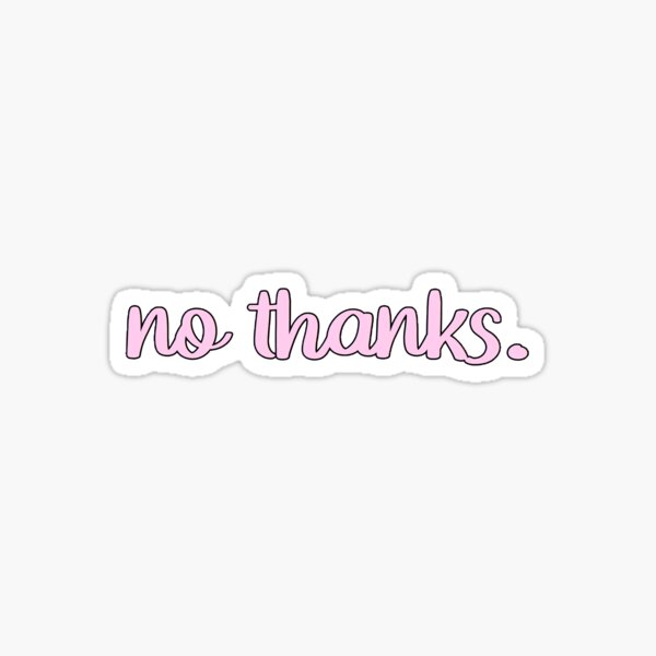 "No thanks " Sticker for Sale by cassietX | Redbubble