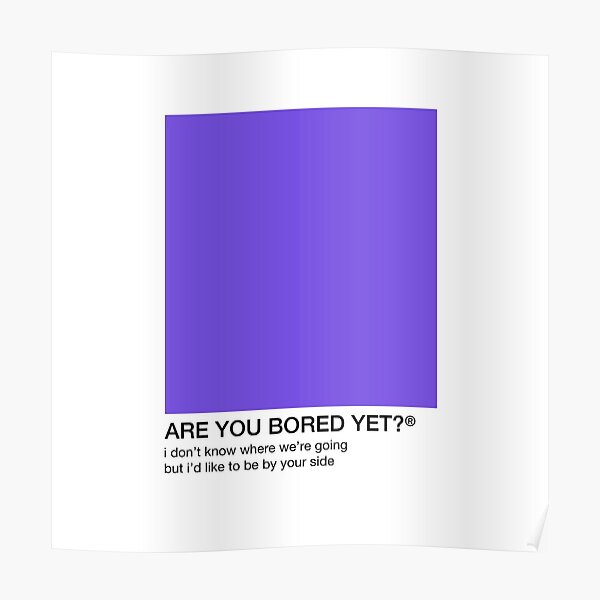 "are you bored yet" Poster for Sale by brookesextonn | Redbubble