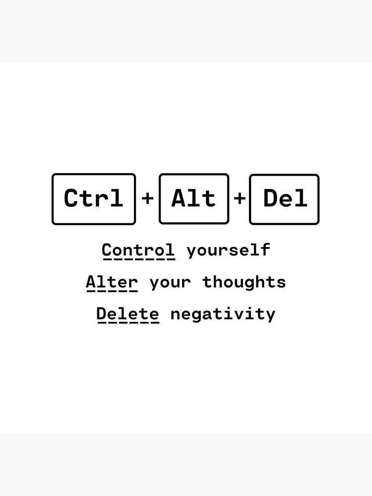"Ctrl + Alt + Delete - control yourself, alter your thoughts, delete negativity" Art Board Print ...