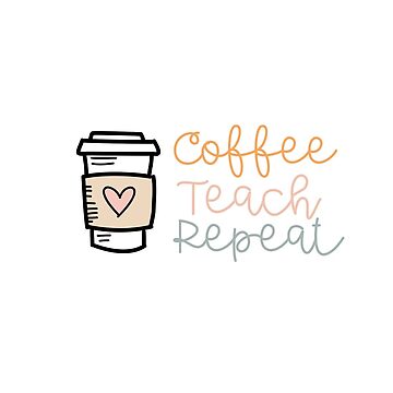 "Coffee Teach Repeat " Sticker for Sale by saa013 | Redbubble