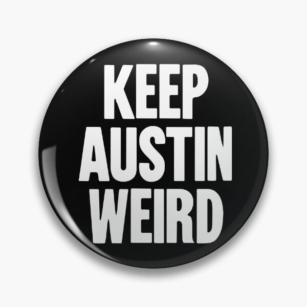 Keep Austin Weird Pins and Buttons | Redbubble