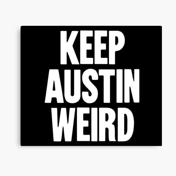 Keep Austin Weird Wall Art | Redbubble