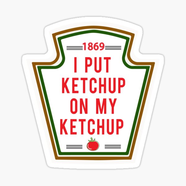 "I Put Ketchup On My Ketchup, Funny Hilarious Food gift idea" Sticker ...