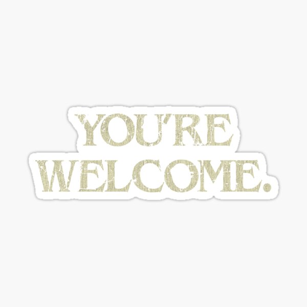 "You're Welcome" Sticker by jacobcdietz | Redbubble