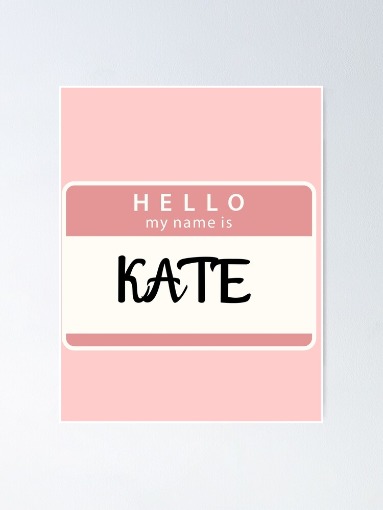 "Hello my name is Kate" Poster for Sale by melbournegirl | Redbubble