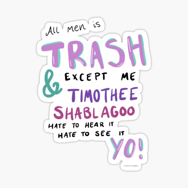 "All men is trash except me & Timothee " Sticker for Sale by ...