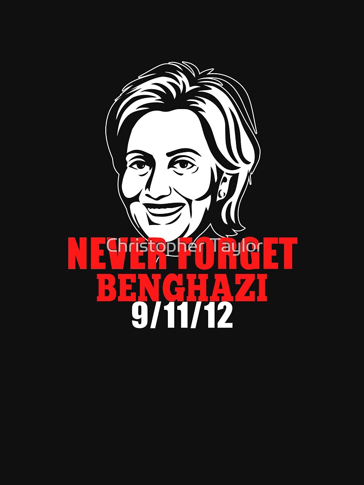 "Never forget Benghazi" Essential T-Shirt for Sale by ctaylorscs ...