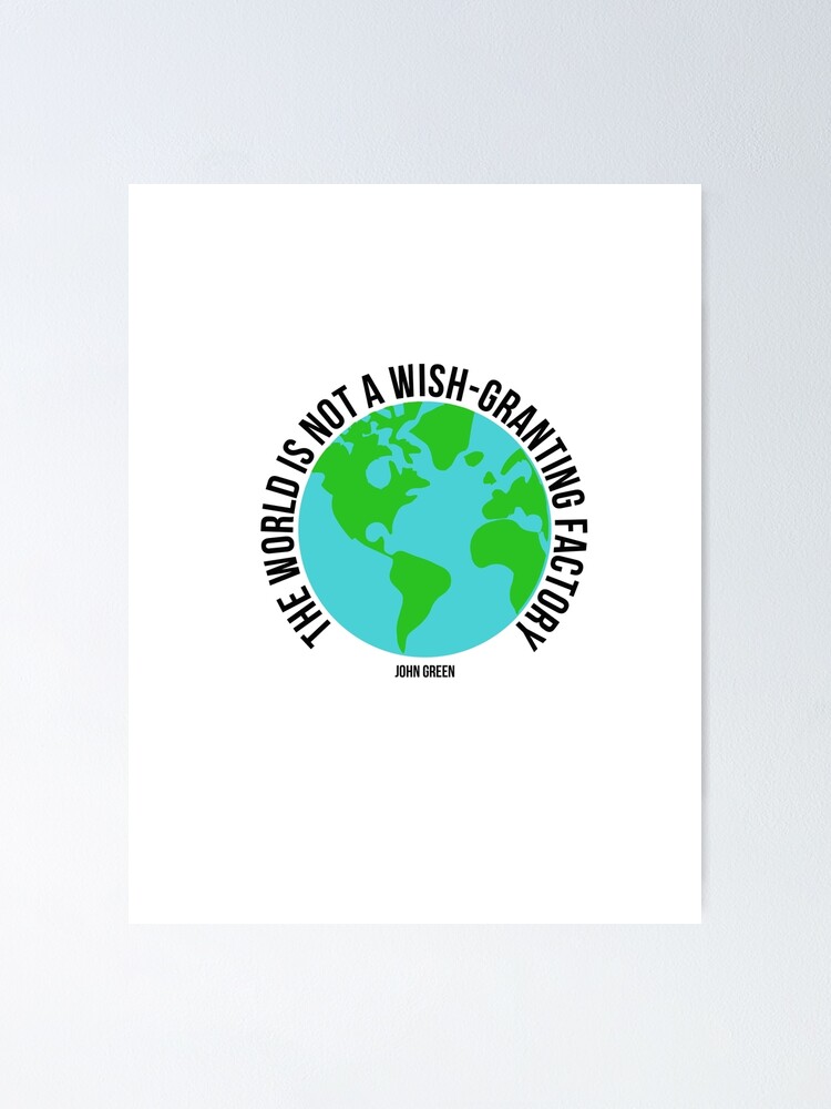 "the world is not a wish granting factory - tfios" Poster for Sale by ...