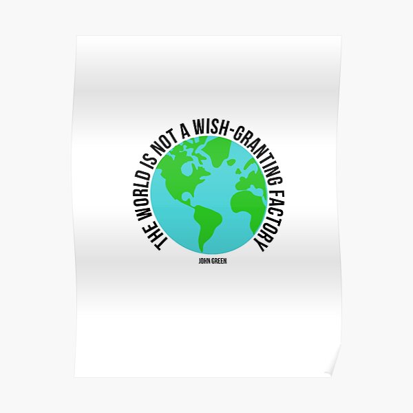 "the world is not a wish granting factory - tfios" Poster for Sale by ...