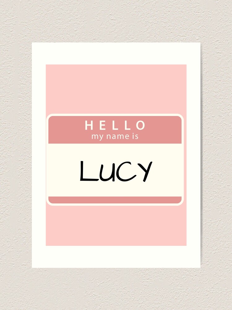 "Hello my name is Lucy" Art Print for Sale by melbournegirl | Redbubble