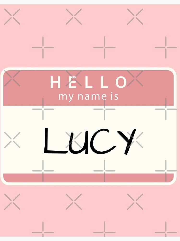 "Hello my name is Lucy" Art Print for Sale by melbournegirl | Redbubble