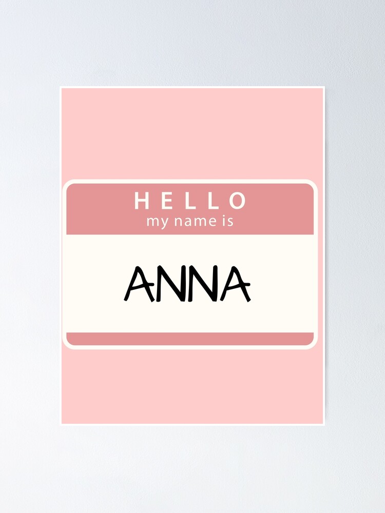 "Hello my name is Anna" Poster by melbournegirl | Redbubble