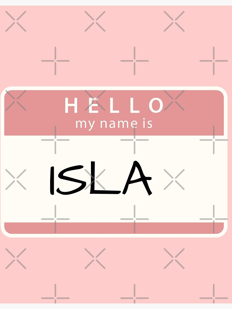 "Hello my name is Isla" Poster for Sale by melbournegirl | Redbubble