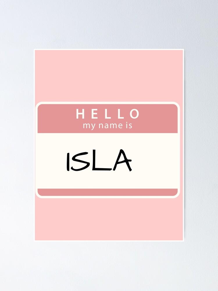 "Hello my name is Isla" Poster for Sale by melbournegirl | Redbubble