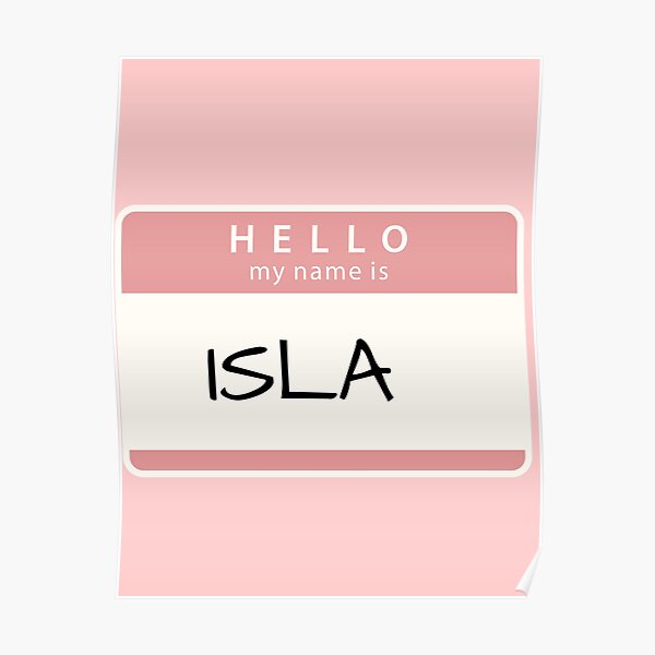 "Hello my name is Isla" Poster for Sale by melbournegirl | Redbubble